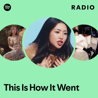 This Is How It Went Radio - playlist by Spotify | Spotify