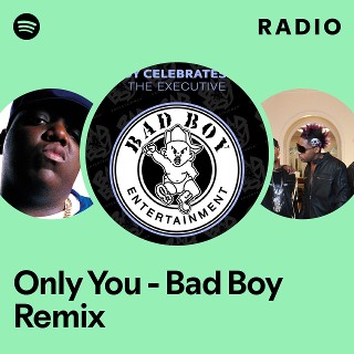 Only You - Bad Boy Remix Radio - playlist by Spotify | Spotify