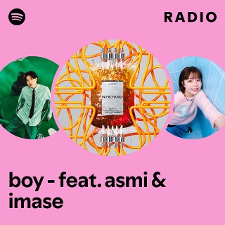 boy - feat. asmi & imase Radio | Spotify Playlist