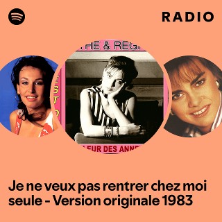 Je ne veux pas rentrer chez moi seule - Version originale 1983 Radio | Spotify Playlist