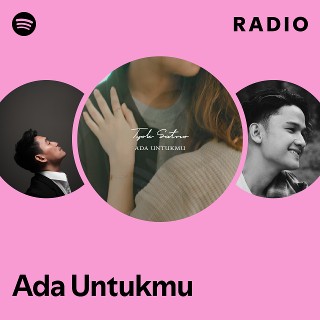 Ada Untukmu Radio - playlist by Spotify | Spotify