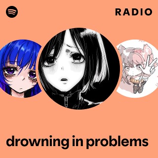 drowning in problems Radio | Spotify Playlist