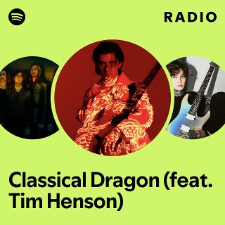 Classical Dragon (feat. Tim Henson) Radio - playlist by Spotify | Spotify