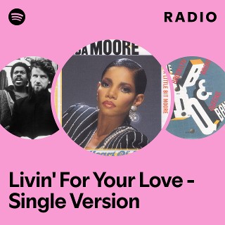 Livin' For Your Love - Single Version Radio - playlist by Spotify | Spotify