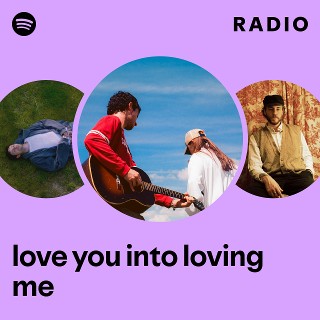 love you into loving me Radio - playlist by Spotify | Spotify