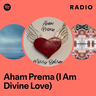 Aham Prema (I Am Divine Love) Radio - playlist by Spotify | Spotify