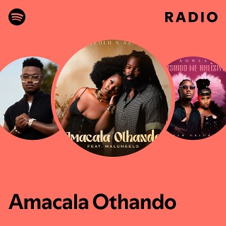 Amacala Othando Radio | Spotify Playlist