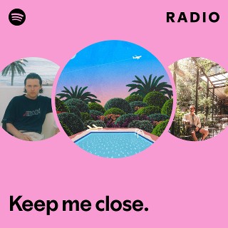 Keep me close. Radio - playlist by Spotify | Spotify