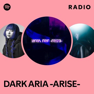 DARK ARIA -ARISE- Radio | Spotify Playlist