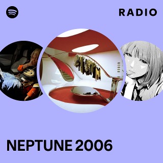 NEPTUNE 2006 Radio - playlist by Spotify | Spotify