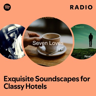 Exquisite Soundscapes for Classy Hotels Radio - playlist by Spotify | Spotify