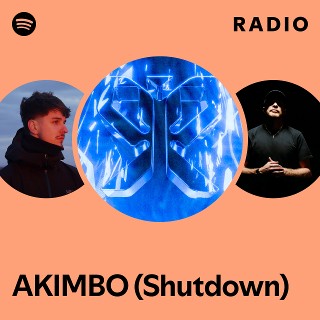 AKIMBO (Shutdown) Radio - playlist by Spotify | Spotify