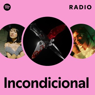 Incondicional Radio | Spotify Playlist