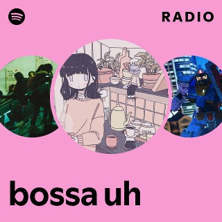 bossa uh Radio - playlist by Spotify | Spotify