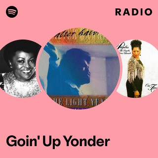 Goin' Up Yonder Radio | Spotify Playlist