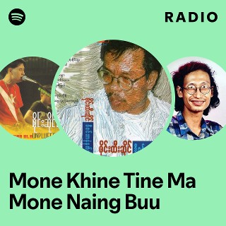 Mone Khine Tine Ma Mone Naing Buu Radio | Spotify Playlist