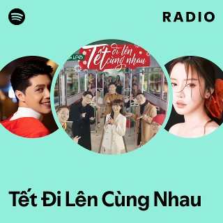 Tết Đi Lên Cùng Nhau Radio | Spotify Playlist
