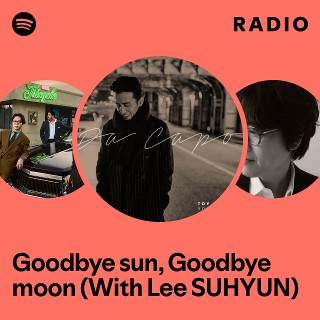 Goodbye sun, Goodbye moon (With Lee SUHYUN) Radio - playlist by Spotify ...
