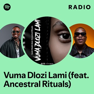 Vuma Dlozi Lami (feat. Ancestral Rituals) Radio - playlist by Spotify ...