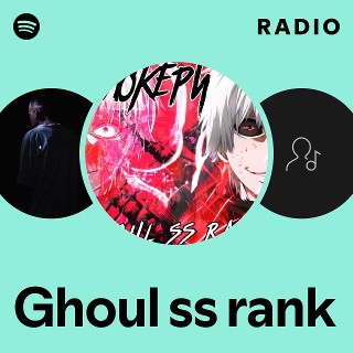 Ghoul ss rank Radio | Spotify Playlist