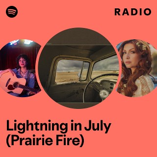 Lightning in July (Prairie Fire) Radio - playlist by Spotify | Spotify
