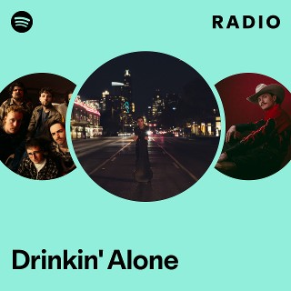Drinkin' Alone Radio | Spotify Playlist