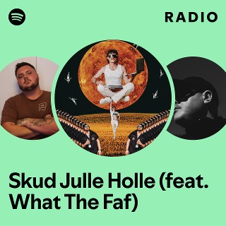 Skud Julle Holle (feat. What The Faf) Radio - playlist by Spotify | Spotify
