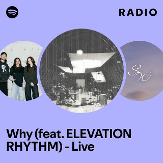Why (feat. ELEVATION RHYTHM) - Live Radio | Spotify Playlist