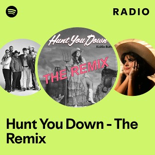 Hunt You Down - The Remix Radio | Spotify Playlist
