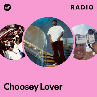 Choosey Lover Radio | Spotify Playlist