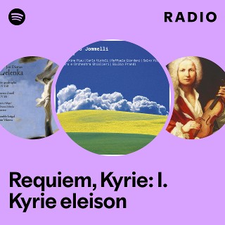 Requiem, Kyrie: I. Kyrie eleison Radio - playlist by Spotify | Spotify