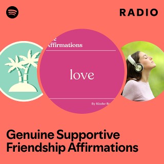 Genuine Supportive Friendship Affirmations Radio - playlist by Spotify ...