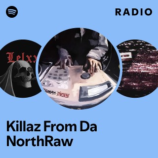 Killaz From Da NorthRaw Radio | Spotify Playlist