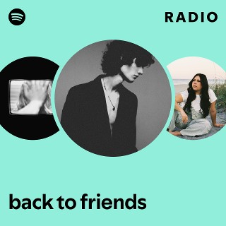 back to friends Radio | Spotify Playlist