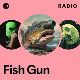 Fish Gun Radio | Spotify Playlist