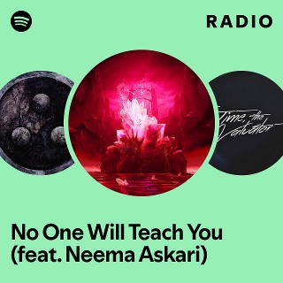 No One Will Teach You (feat. Neema Askari) Radio | Spotify Playlist