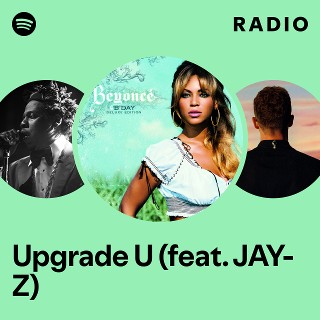 Upgrade U (feat. JAY-Z) Radio | Spotify Playlist