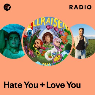 Hate You + Love You Radio - playlist by Spotify | Spotify