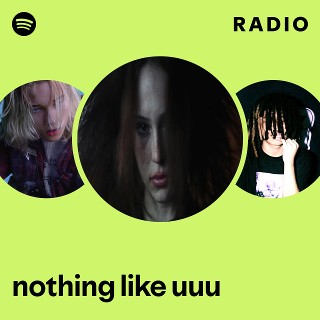 nothing like uuu Radio - playlist by Spotify | Spotify