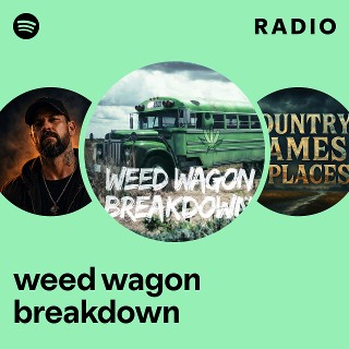 weed wagon breakdown Radio | Spotify Playlist