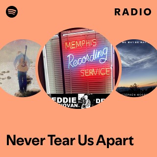 Never Tear Us Apart Radio | Spotify Playlist