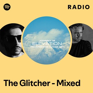 The Glitcher - Mixed Radio | Spotify Playlist