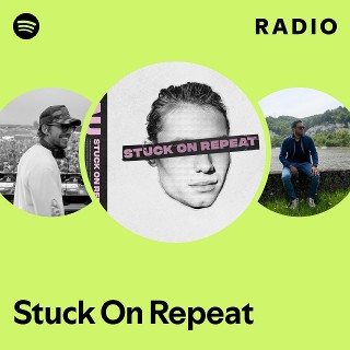 Stuck On Repeat Radio - playlist by Spotify | Spotify