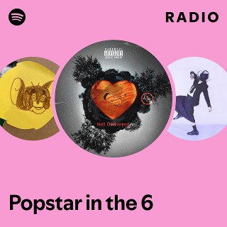 Popstar in the 6 Radio | Spotify Playlist