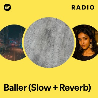 Baller (Slow + Reverb) Radio - playlist by Spotify | Spotify