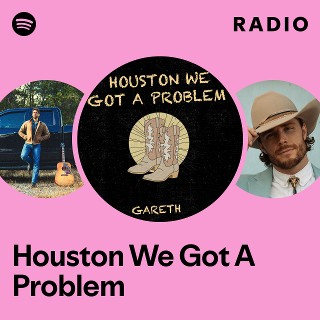 Houston We Got A Problem Radio | Spotify Playlist