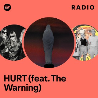 HURT (feat. The Warning) Radio - playlist by Spotify | Spotify