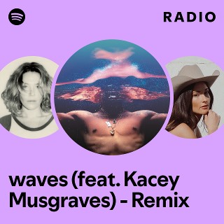 waves (feat. Kacey Musgraves) - Remix Radio - playlist by Spotify | Spotify