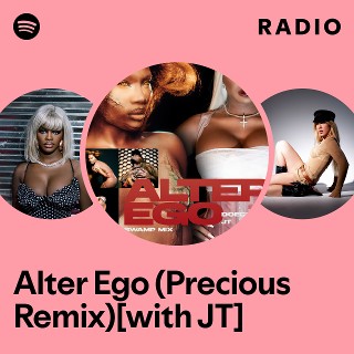 Alter Ego (Precious Remix)[with JT] Radio | Spotify Playlist
