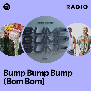 Bump Bump Bump (Bom Bom) Radio - playlist by Spotify | Spotify